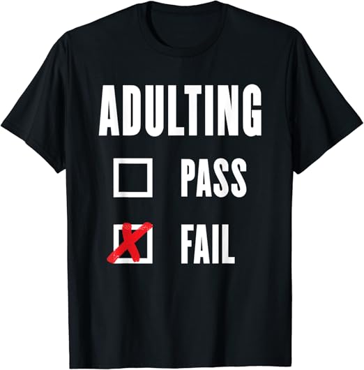 Amazon.com: Adulting Fail - Funny Gag Apparel for Adults T-Shirt : Clothing, Shoes & Jewelry